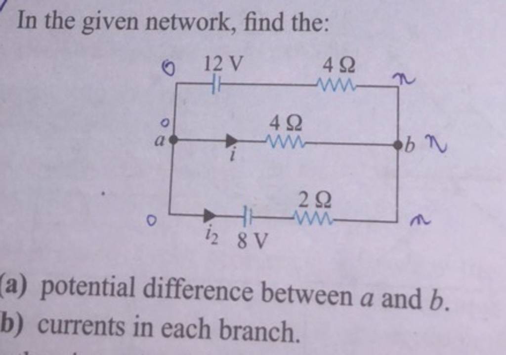 In the given network, find the: (a) potential difference between a and b...