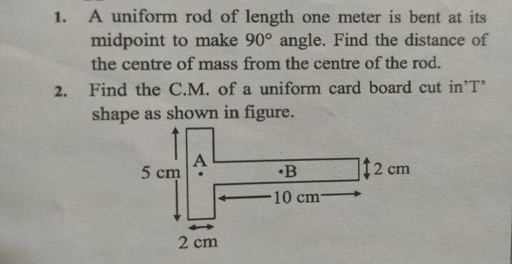 1. A uniform rod of length one meter is bent at its midpoint to make 90∘