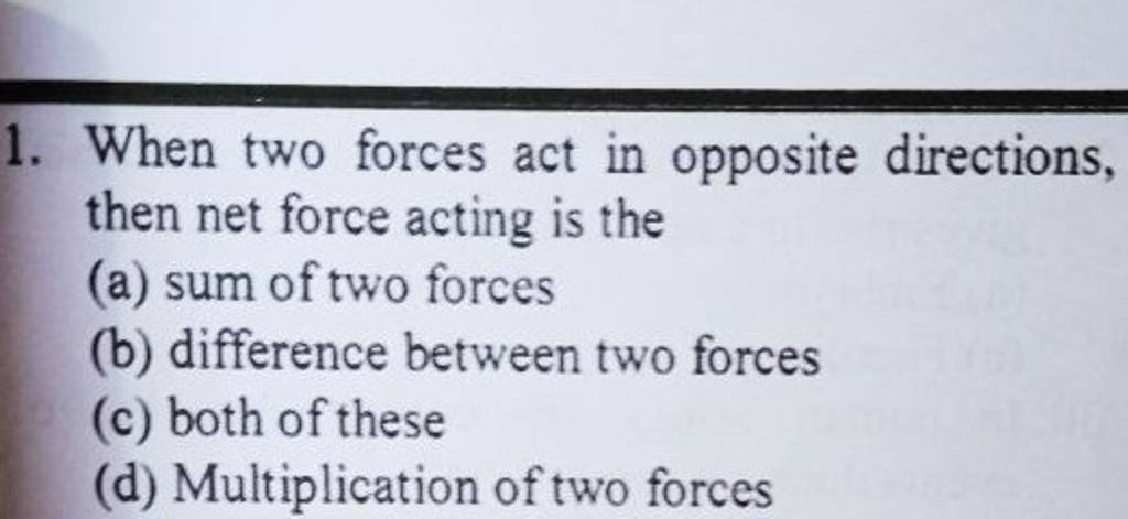 When Two Forces Act In Opposite Directions Then Net Force Acting Is The