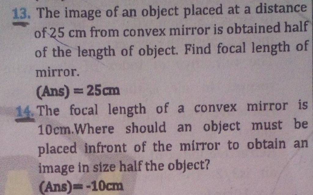 13. The image of an object placed at a distance of 25 cm from convex mirr..