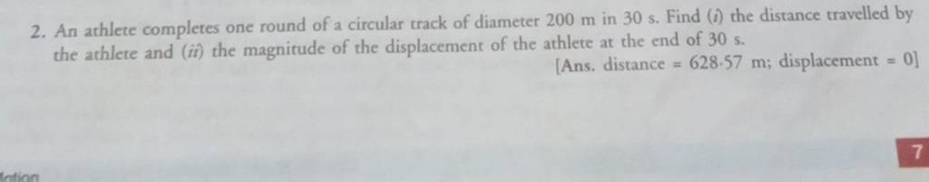 2. An athlete completes one round of a circular track of diameter 200 m i..