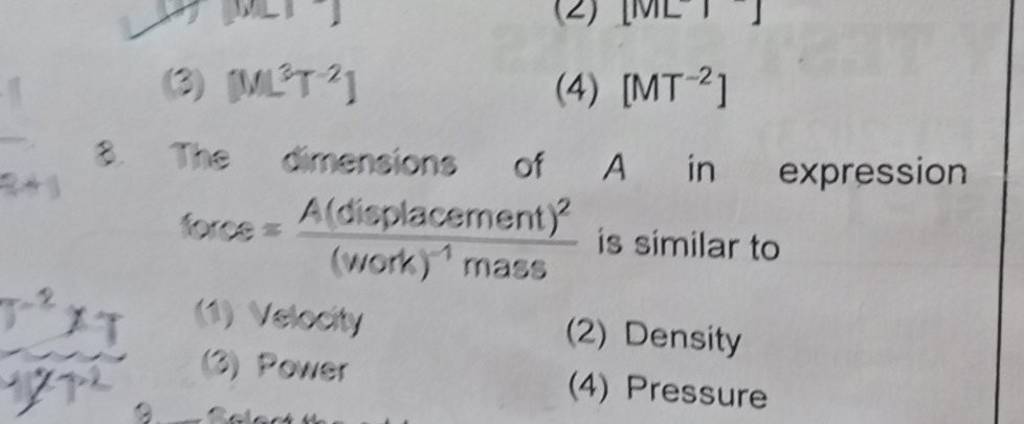 8. The dimensions of A in expression force = (work −1 mass A(dioplacemen..