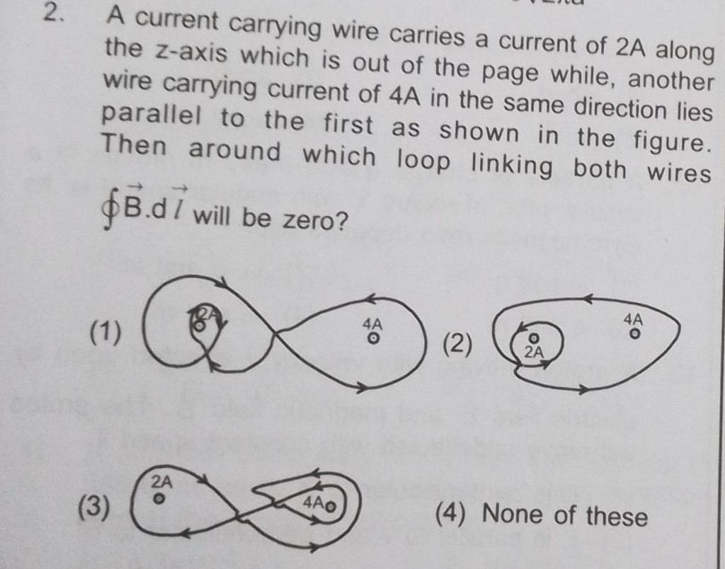 A current carrying wire carries a current of 2A along the z-axis which is..