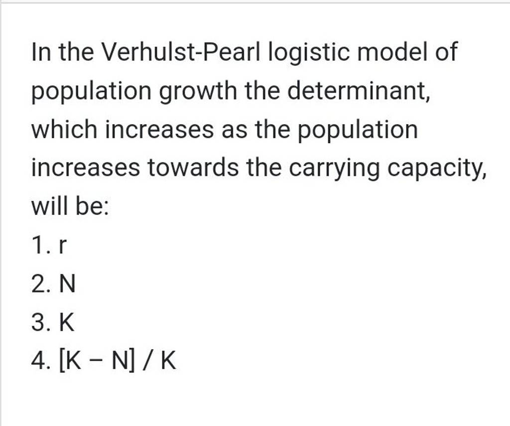 In the Verhulst-Pearl logistic model of population growth the determinant..