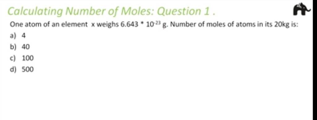 Calculating Number of Moles: Question 1. One atom of an element x weighs