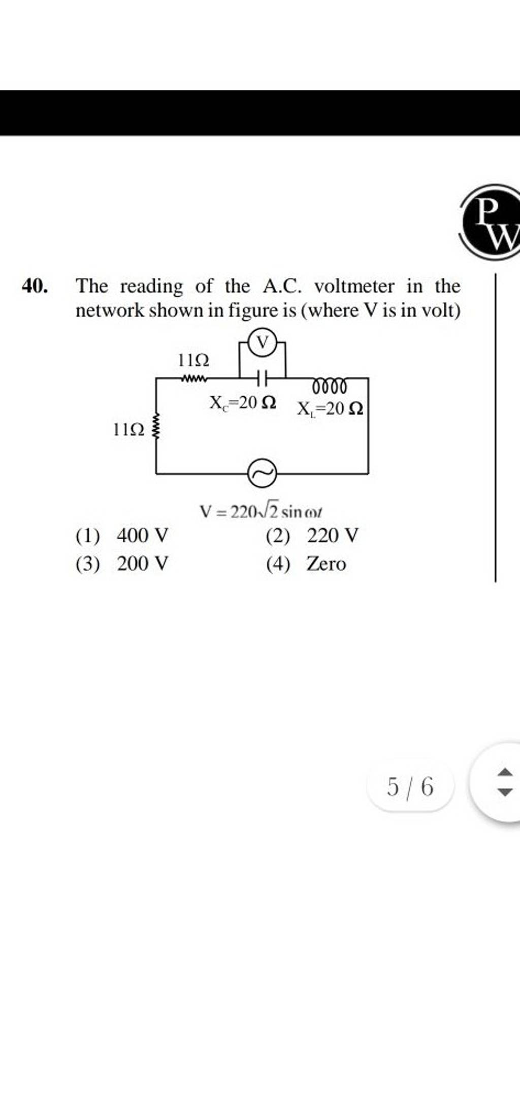 40. The reading of the A.C. voltmeter in the network shown in figure is