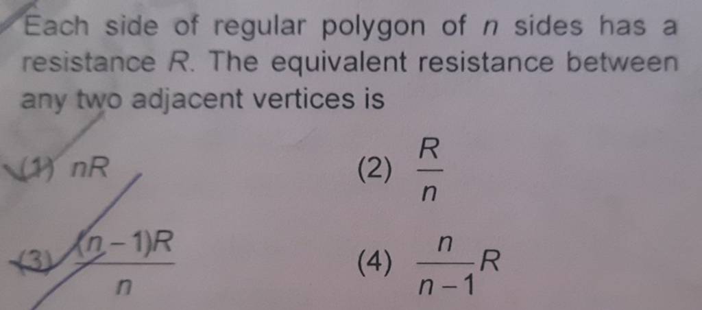 Each side of regular polygon of n sides has a resistance R. The equivalen..