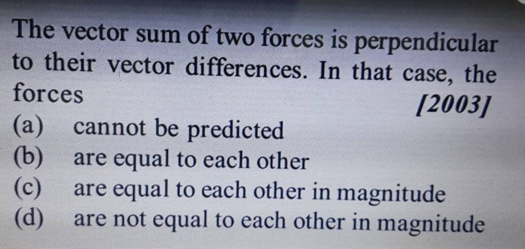 The vector sum of two forces is perpendicular to their vector differences..