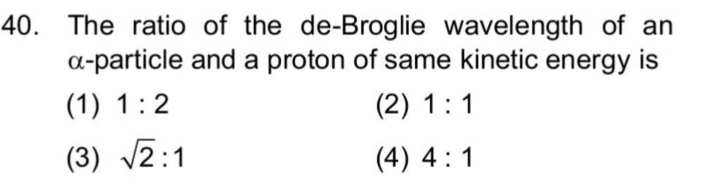 The ratio of the de-Broglie wavelength of an α-particle and a proton of s..