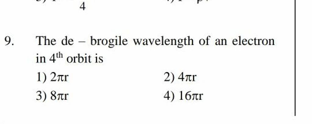 The de - brogile wavelength of an electron in 4th orbit is | Filo