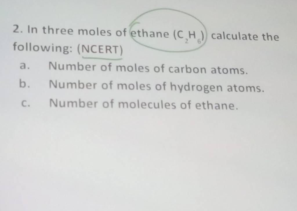 2. In three moles of ethane (C2 H6 ) calculate the following: (NCERT) a.