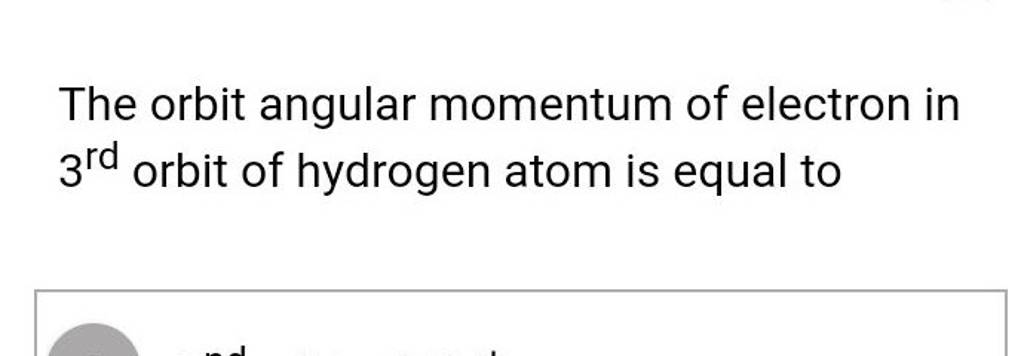 The Orbit Angular Momentum Of Electron In 3rd Orbit Of Hydrogen Atom Is