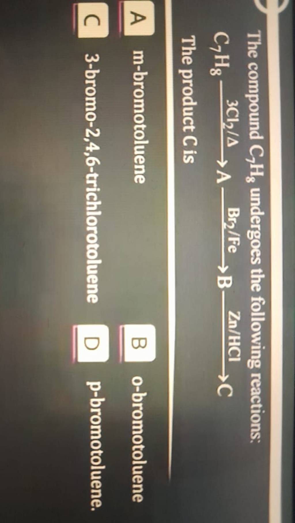 The compound C7 H8 undergoes the following reactions: The product C is A..