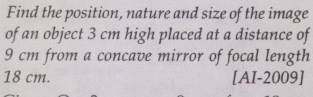 Find the position, nature and size of the image of an object 3 cm high pl..