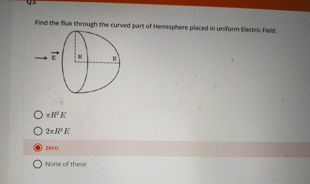 Find the flux through the curved part of Hemisphere placed in uniform Ele.. Find the flux through the curved part of Hemisphere placed in uniform Ele..