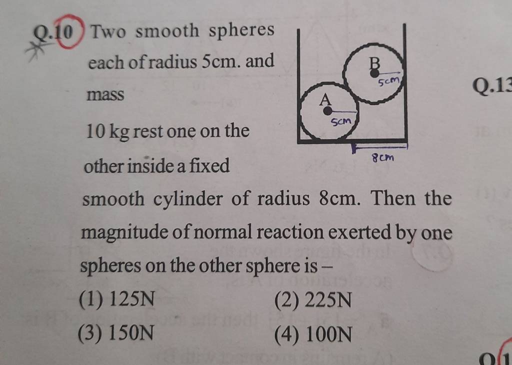 Q.10 Two smooth spheres each of radius 5 cm. and mass 10 kg rest one on t..