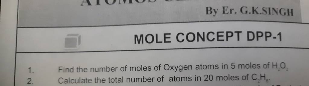 By Er. G.K.SINGH MOLE CONCEPT DPP-1 1. Find the number of moles of Oxygen..