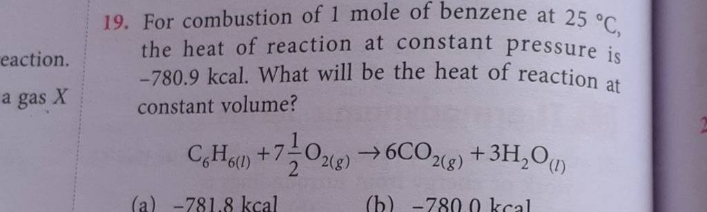 19. For combustion of 1 mole of benzene at 25∘C, the heat of reaction at