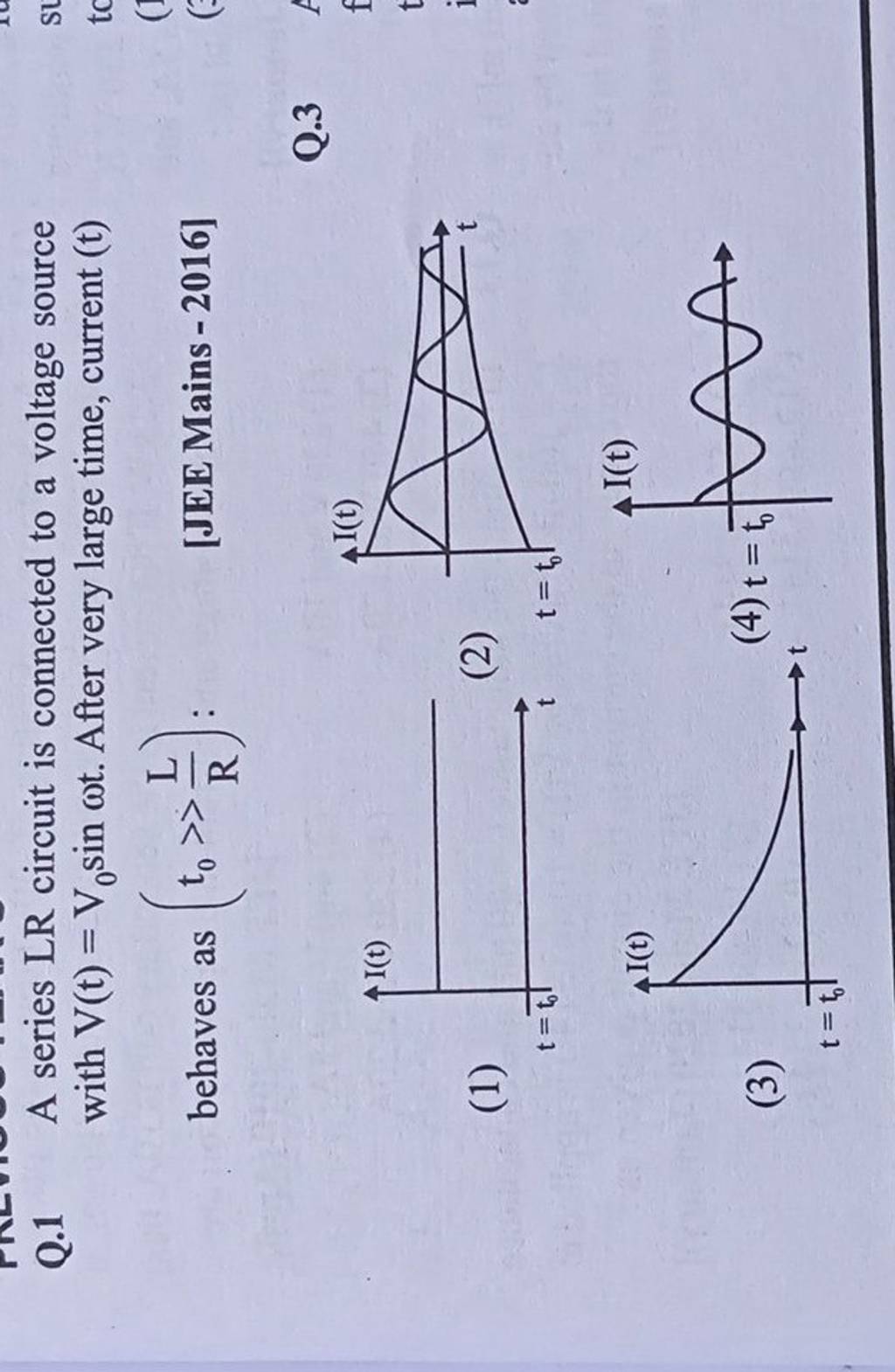 Q.1 A series LR circuit is connected to a voltage source with V(t)=V0 sin..