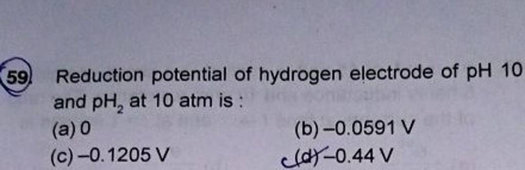 Reduction potential of hydrogen electrode of pH10 and pH2 at 10 atm is