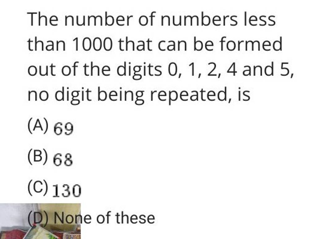 The number of numbers less than 1000 that can be formed out of the digits..