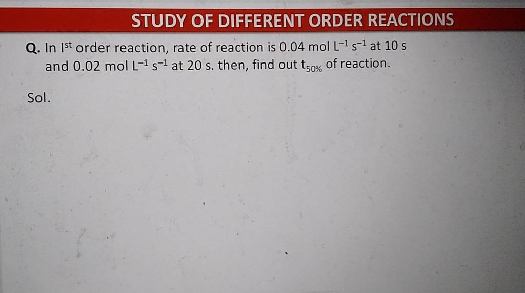 STUDY OF DIFFERENT ORDER REACTIONS Q. In stst order reaction, rate of rea..