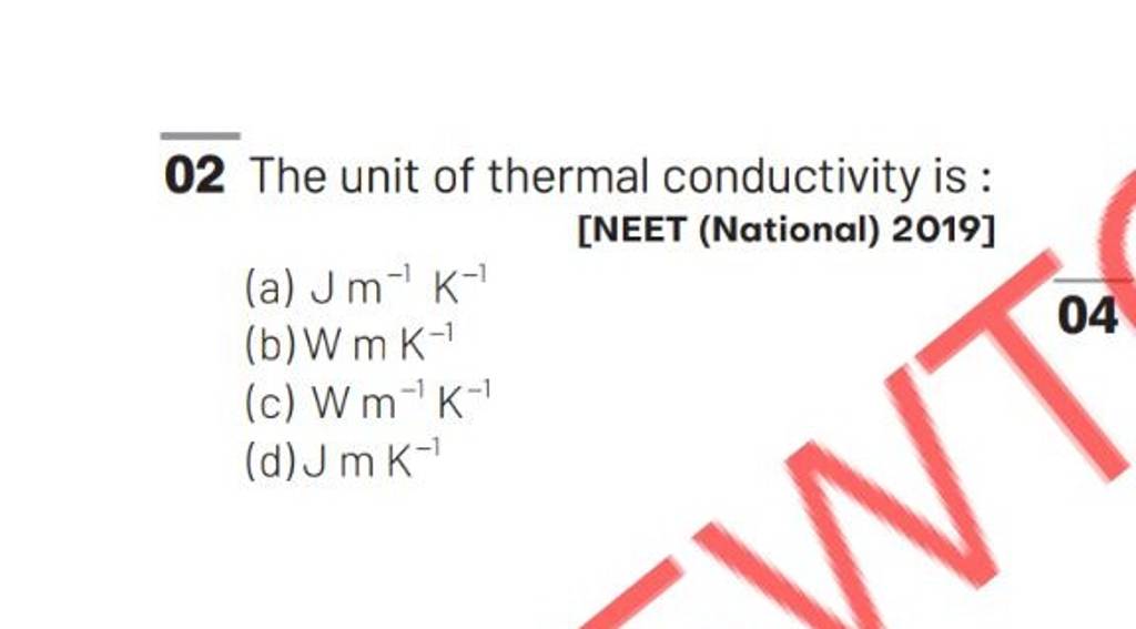 02 The unit of thermal conductivity is : [NEET (National) 2019] | Filo