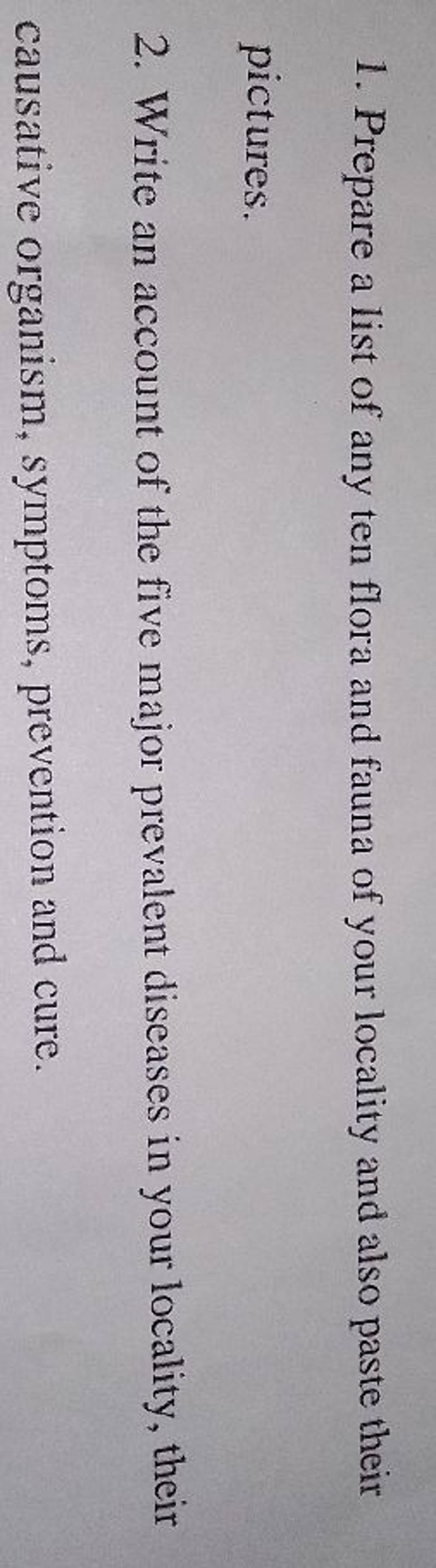 1. Prepare a list of any ten flora and fauna of your locality and also pa..