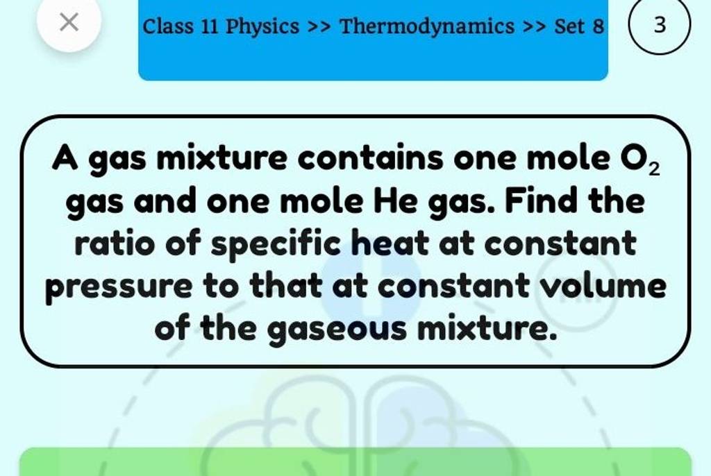 A gas mixture contains one mole O2 gas and one mole He gas. Find the rat..