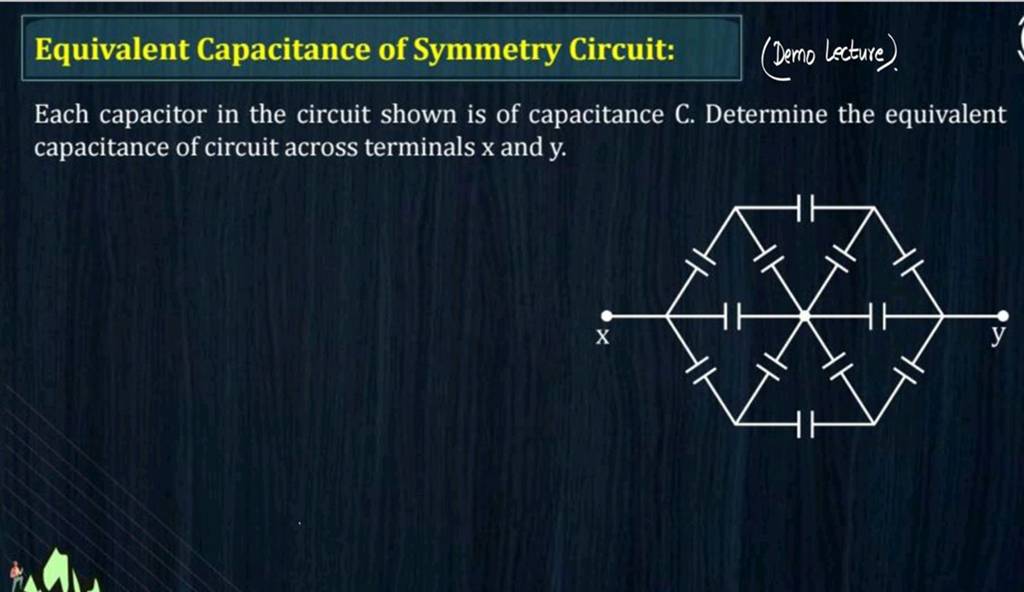 Equivalent Capacitance of Symmetry Circuit: (Demo lecture). Each capacito..