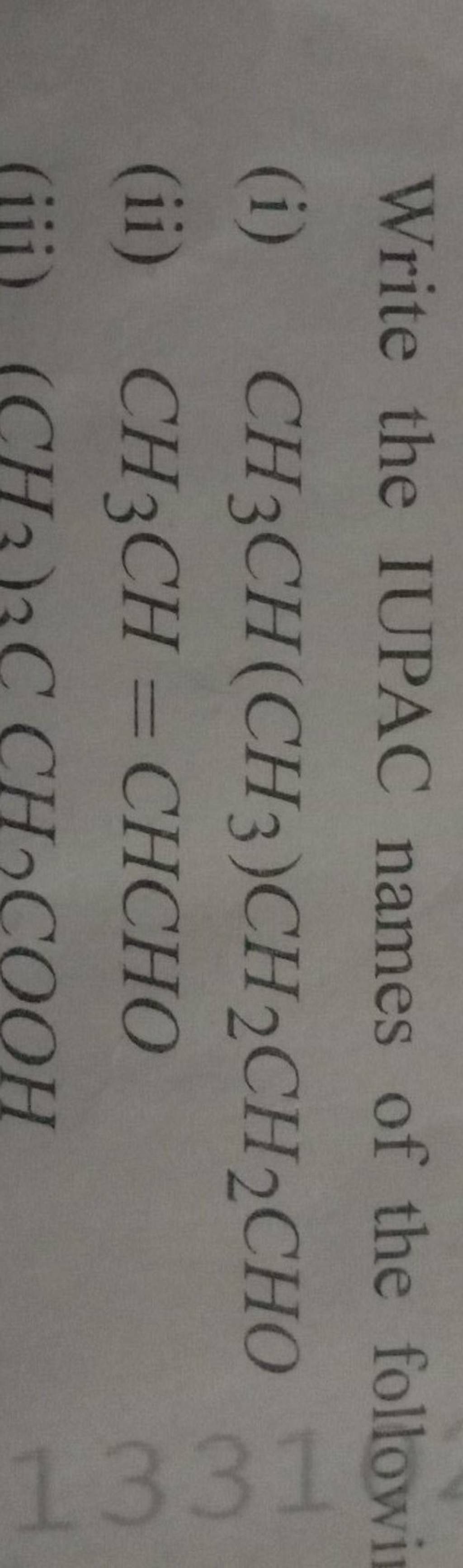 Write the IUPAC names of the followi (i) CH3 CH(CH3 )CH2 CH2 CHO (ii) CH3..