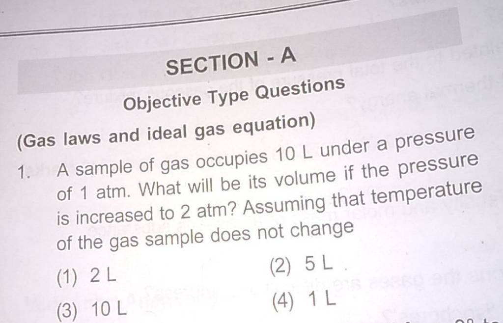 SECTION - A Objective Type Questions (Gas laws and ideal gas equation) 1... SECTION - A Objective Type Questions (Gas laws and ideal gas equation) 1...