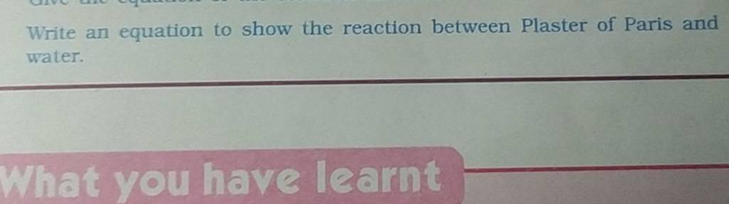 Write an equation to show the reaction between Plaster of Paris and water..