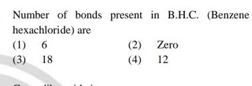 Number of bonds present in B.H.C. (Benzene hexachloride) are | Filo