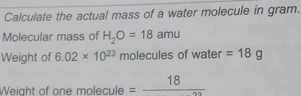 Calculate the actual mass of a water molecule in gram. Molecular mass of