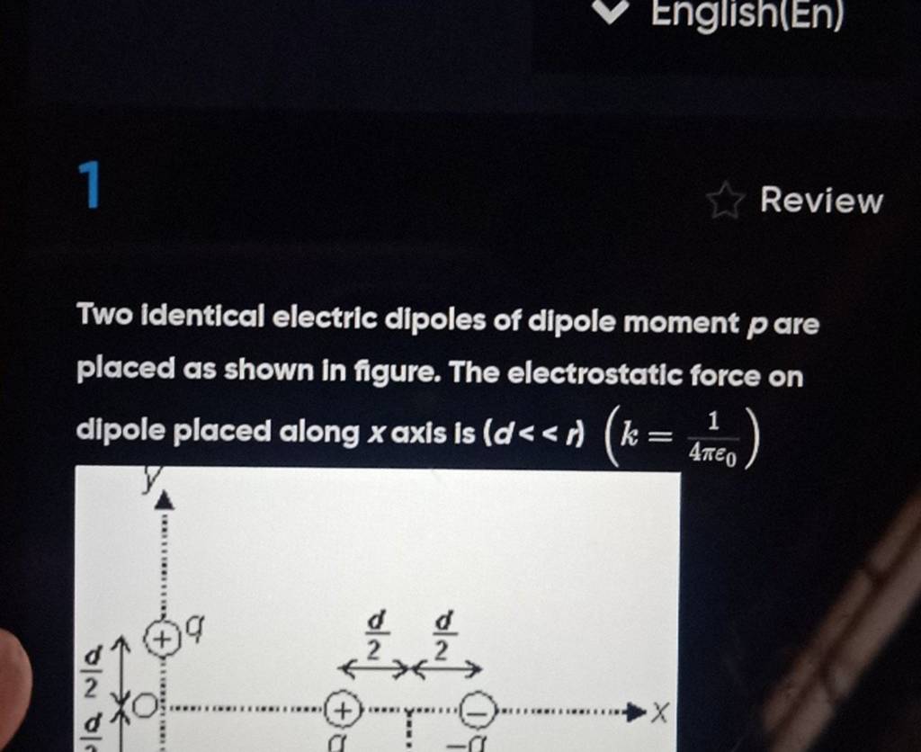 Review Two identical electric dipoles of dipole moment p are placed as sh..