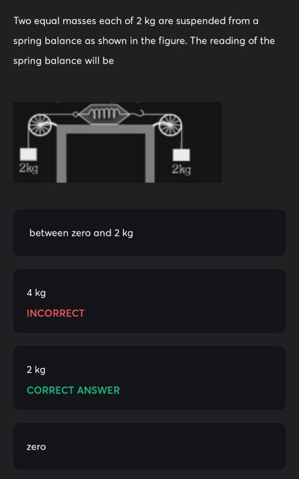 Two equal masses each of 2 kg are suspended from a spring balance as show..