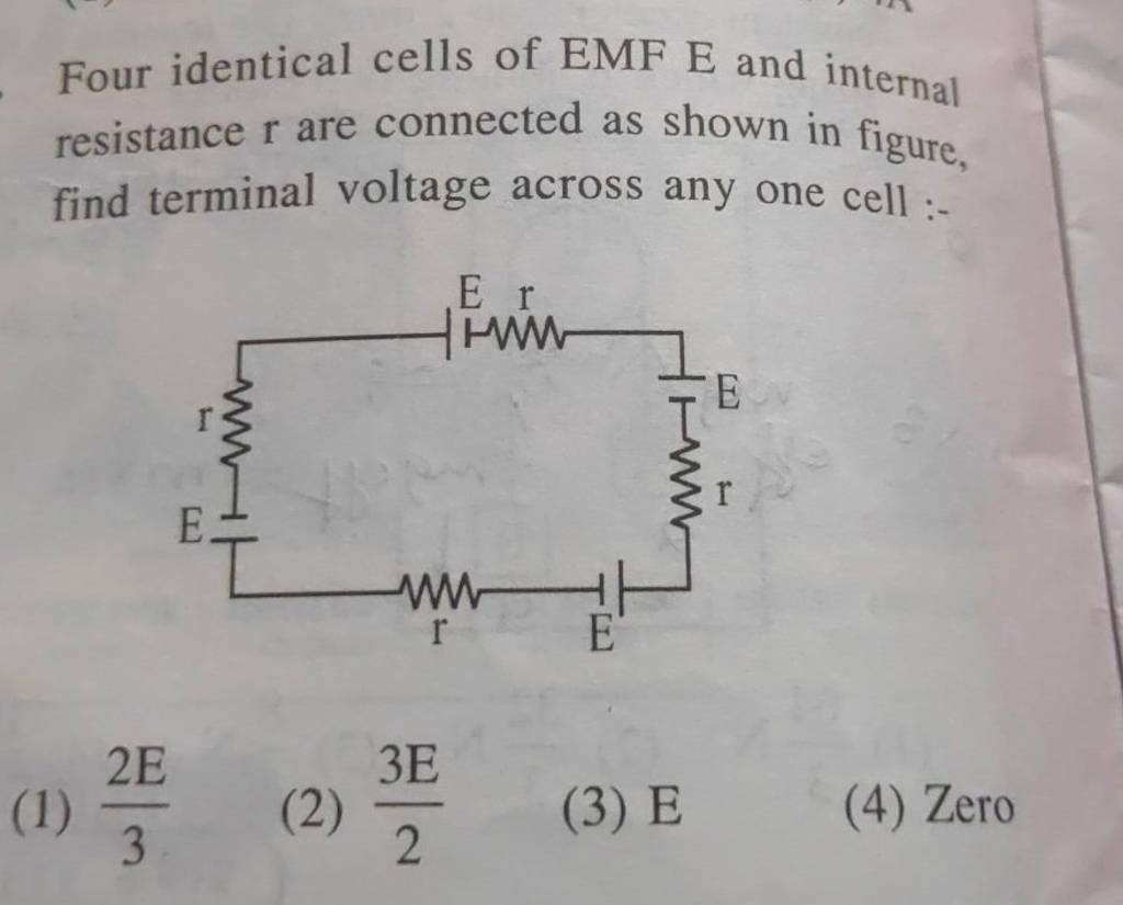 Four identical cells of EMF E and internal resistance r are connected as