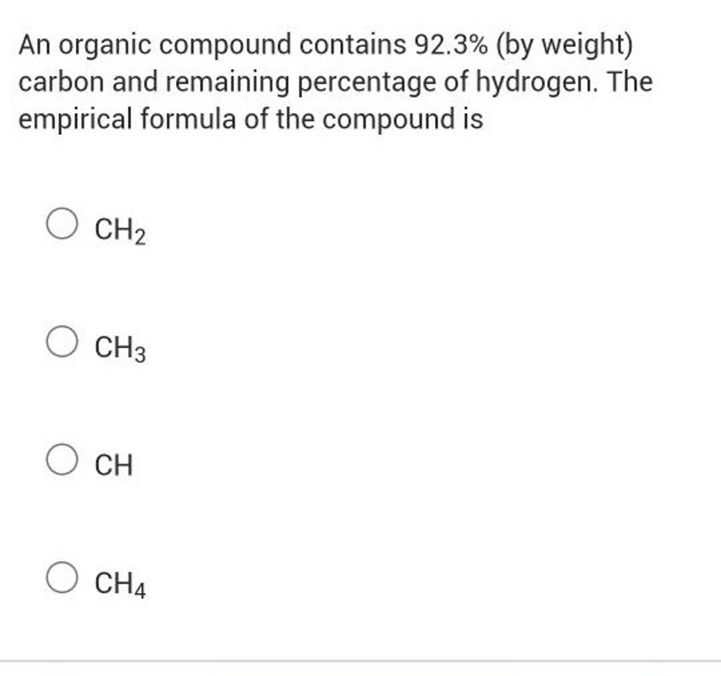 An organic compound contains 92.3% (by weight) carbon and remaining perce..