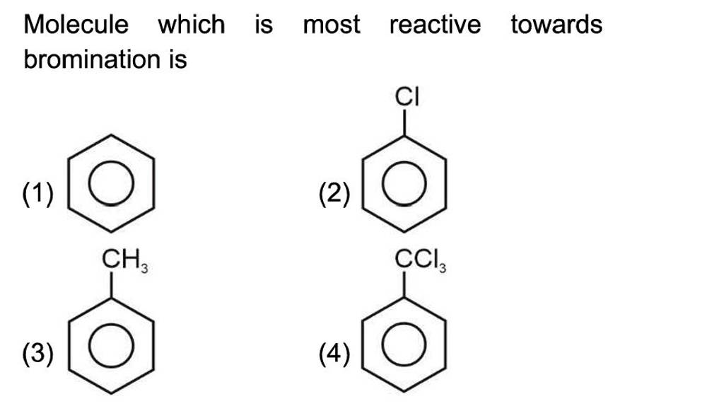 Molecule which is most reactive towards bromination is | Filo