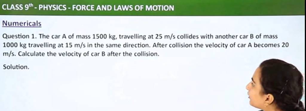 CLASS 9th − PHYSICS - FORCE AND LAWS OF MOTION Numericals Question 1. The..