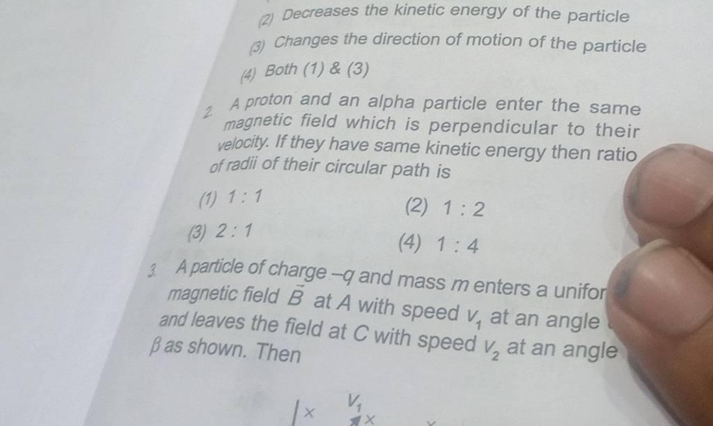 A proton and an alpha particle enter the same magnetic field which is per..