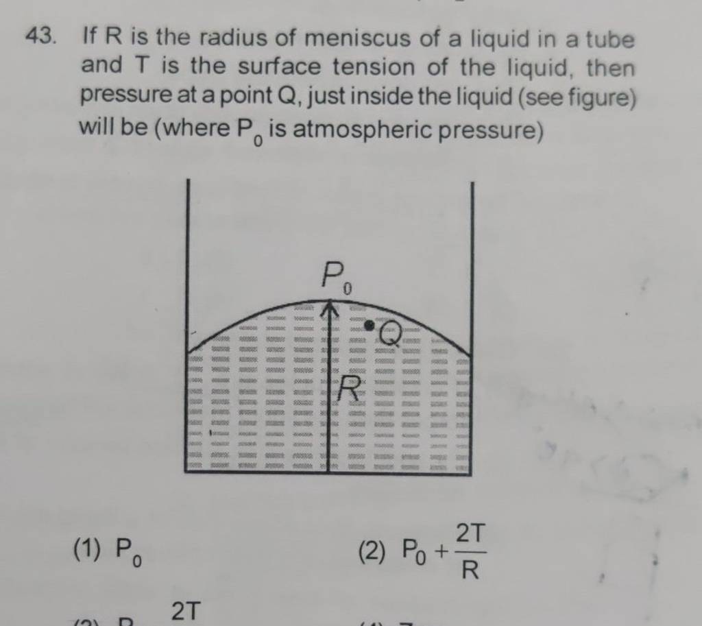 43. If R is the radius of meniscus of a liquid in a tube and T is the sur..