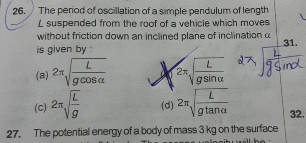 26. The period of oscillation of a simple pendulum of length L suspended