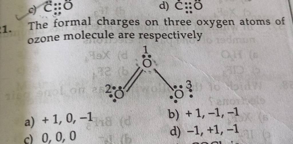 The formal charges on three oxygen atoms of ozone molecule are respective..