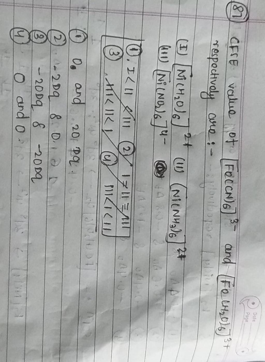 CFSE value of [Fe(CN)6 ]3− and [FO(H2 O)6 ]3+ respectively are:- (I) [Ni..