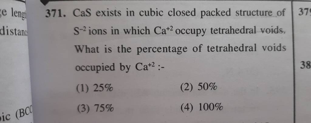 CaS exists in cubic closed packed structure of S−2 ions in which Ca+2 occ..