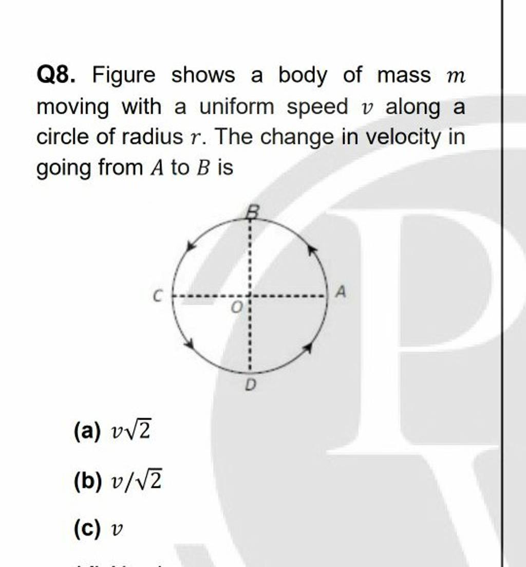 Q8. Figure shows a body of mass m moving with a uniform speed v along a c..