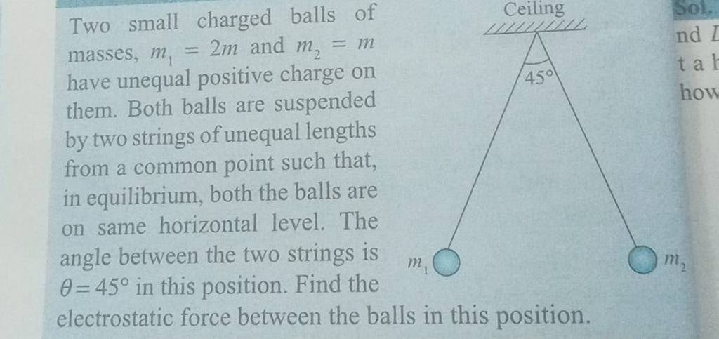 Two small charged balls of masses, m1 =2m and m2 =m have unequal positive..