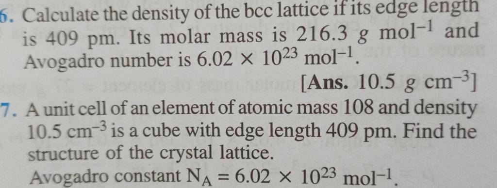 6. Calculate the density of the bcc lattice if its edge length is 409pm.